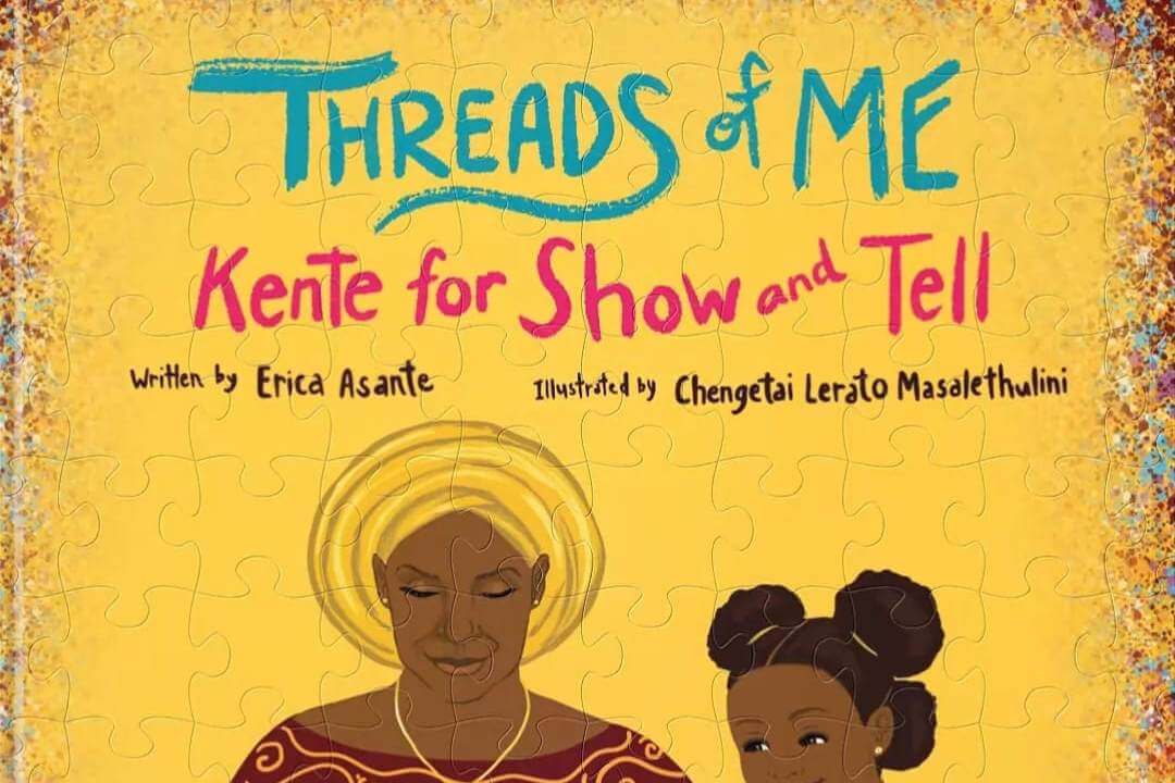 Book Review — Threads of Me: Kente for Show and Tell by Erica Asante ...